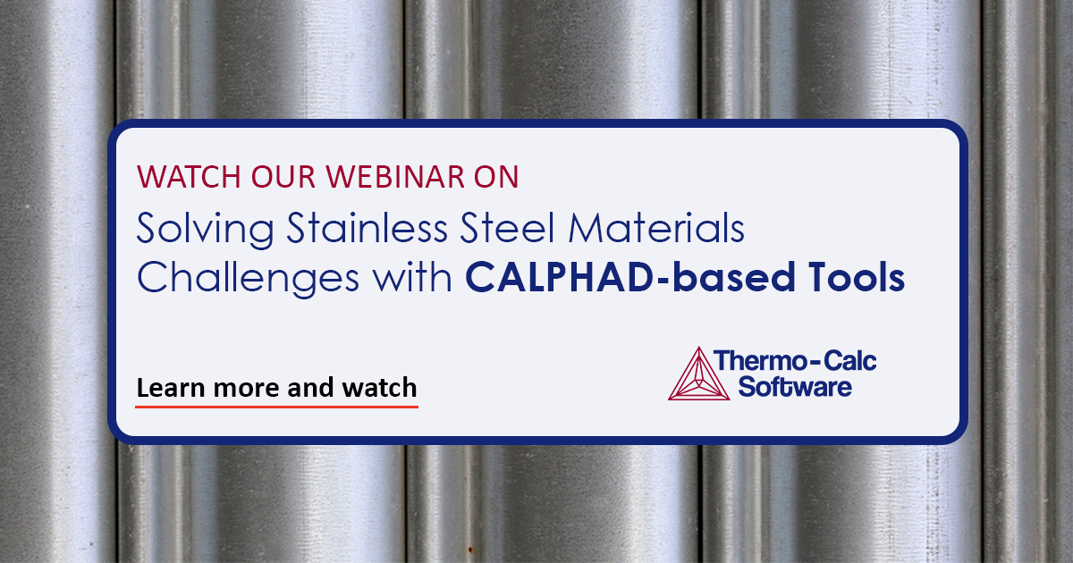 Webinar - Solving Stainless Steel Materials Challenges with CALPHAD ... Webinar - Solving Stainless Steel Materials Challenges with CALPHAD ...